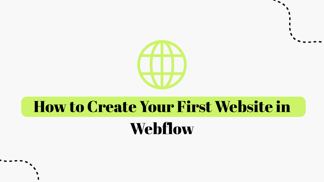 How to Create Your First Website in Webflow (Step-by-Step Guide)